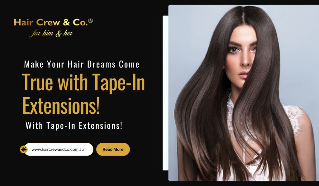 Make Your Hair Dreams Come True with Tape-in Extensions!